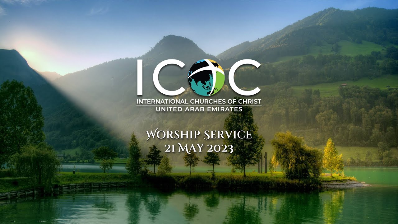ICOC UAE - Sunday Worship Service (21 May 2023) - YouTube