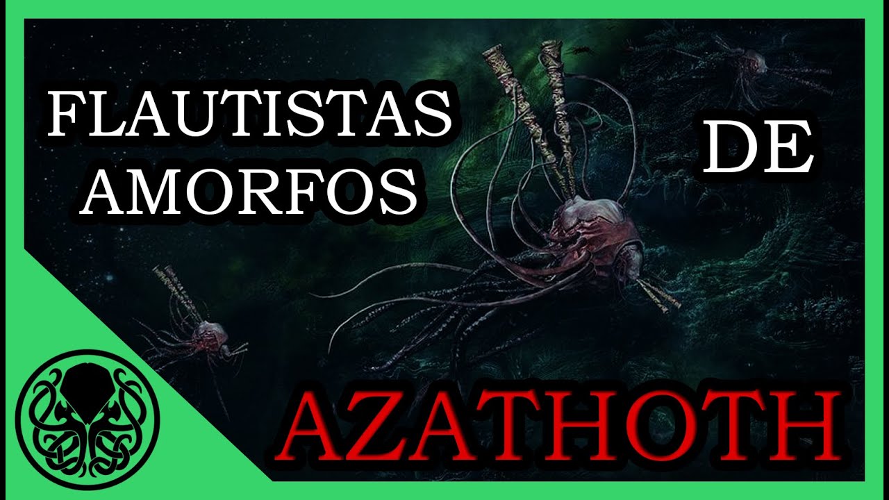 FLAUTISTAS AMORFOS DE AZATHOTH | MITOS de CTHULHU | H.P. LOVECRAFT ...