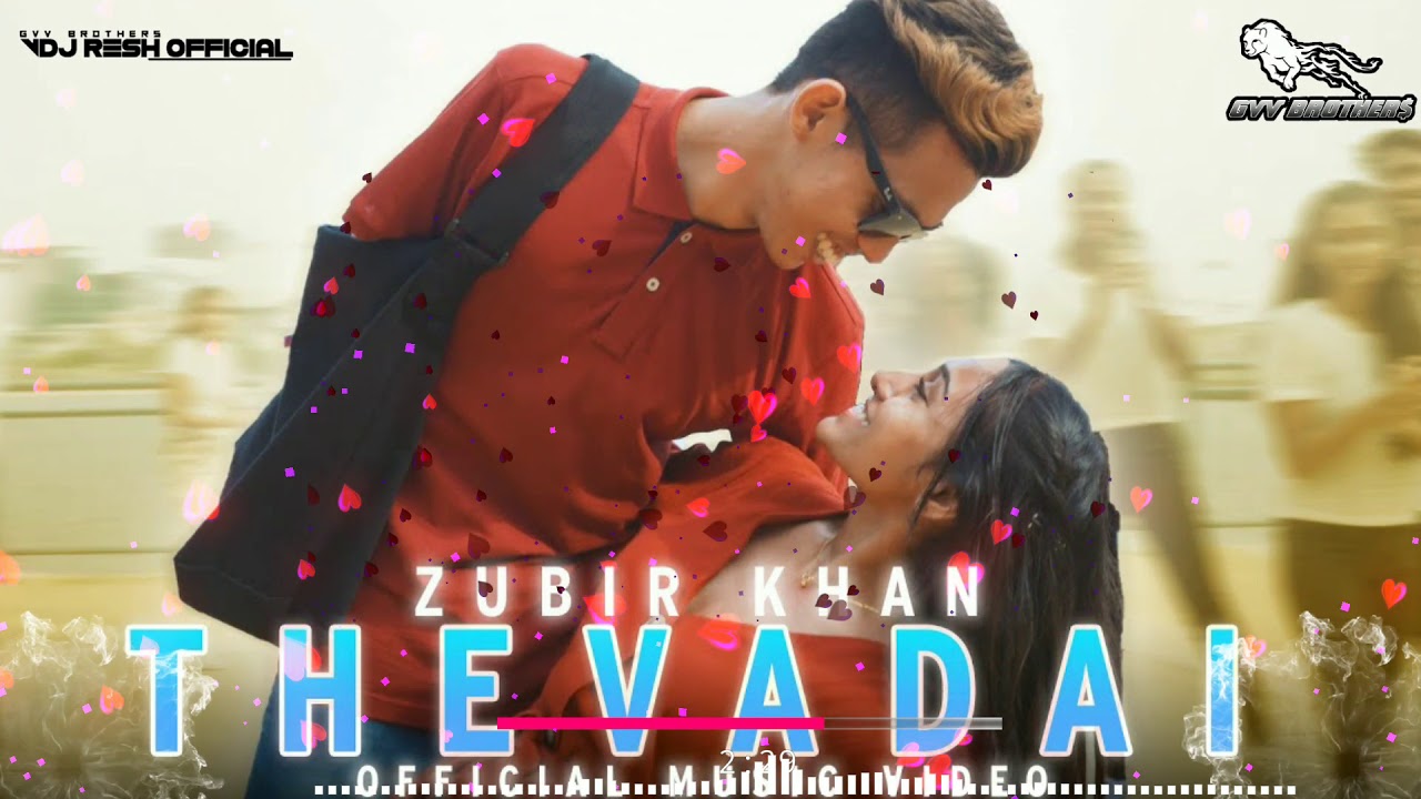 Zubir Khan Thevadhai (OFFICIAL MUSIC VIDEO) Vdo mix by VDJ RESH OFFICIAL FROM GVV BROTHER'S ...