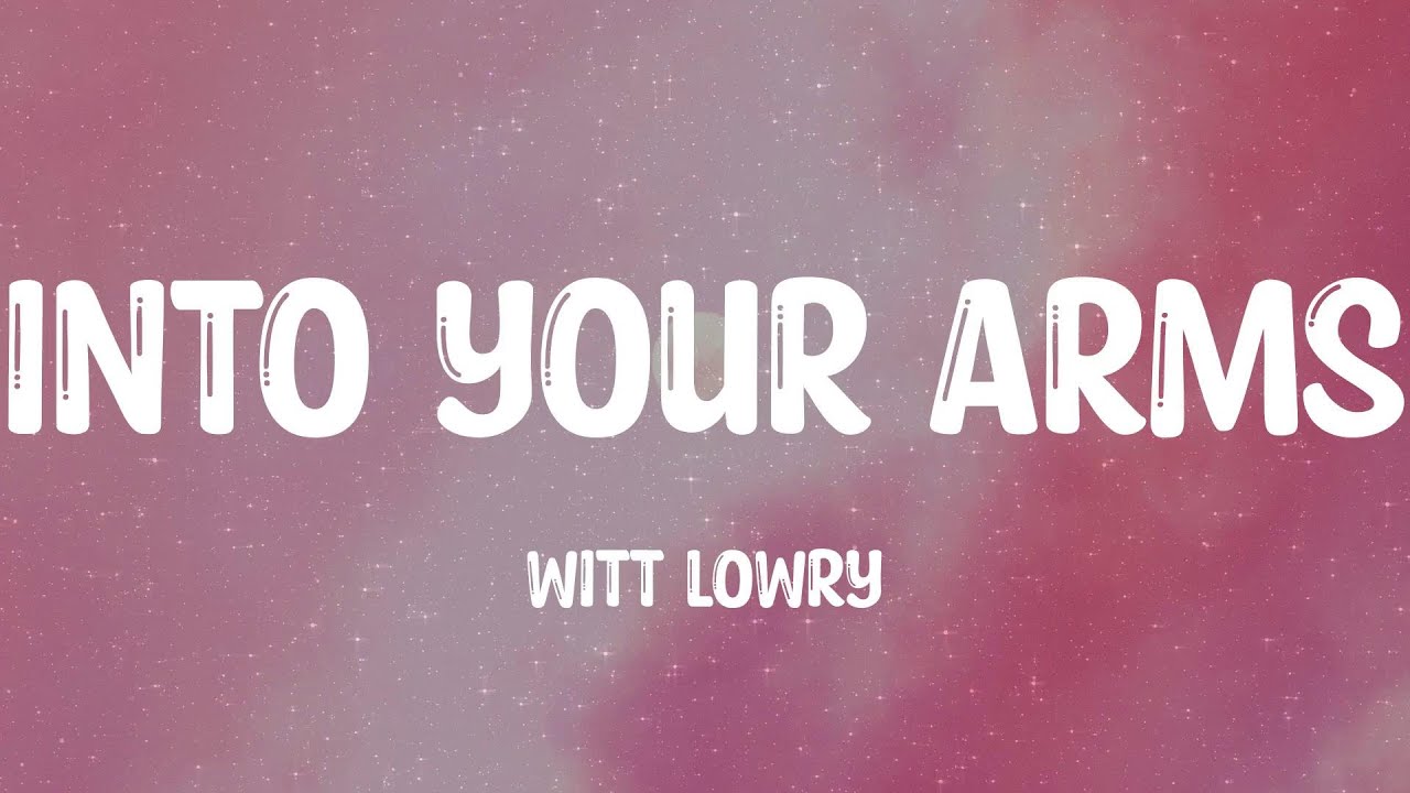 Into Your Arms - Witt Lowry (Lyrics) - YouTube