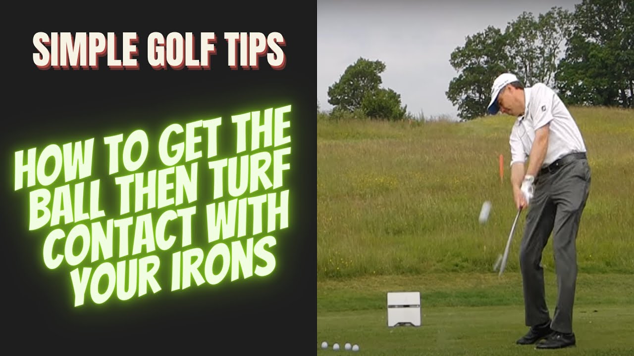 How to get the Ball then Turf Contact with your Irons - Simple Golf ...