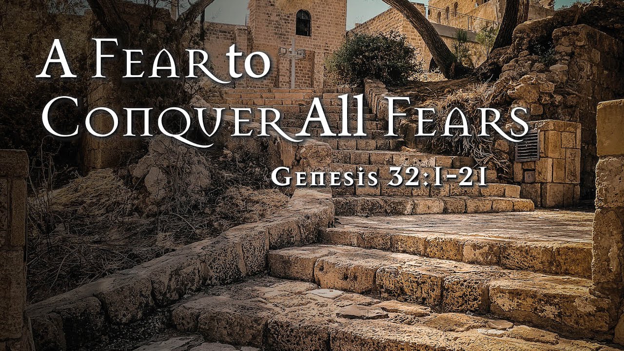 A Fear to Conquer All Fears | Genesis 32:1-21 - YouTube