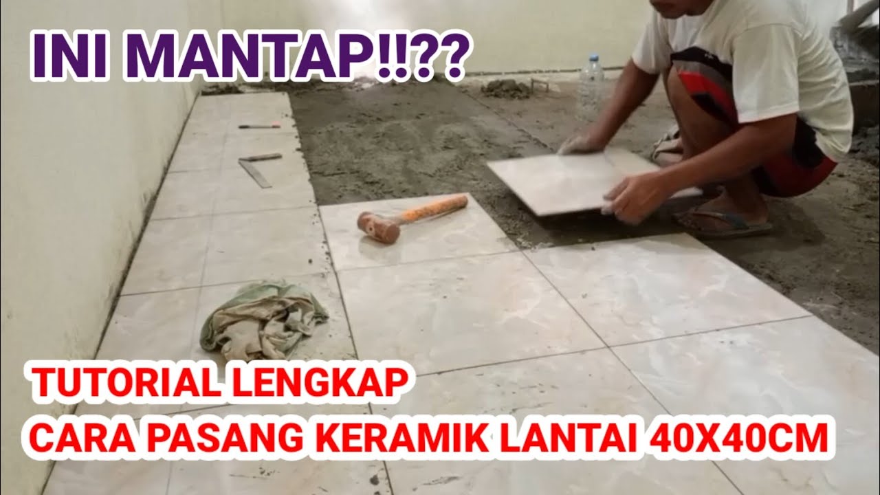 Tutorial Lengkap!? CARA PASANG KERAMIK LANTAI 40x40cm Khusus Pemula ...