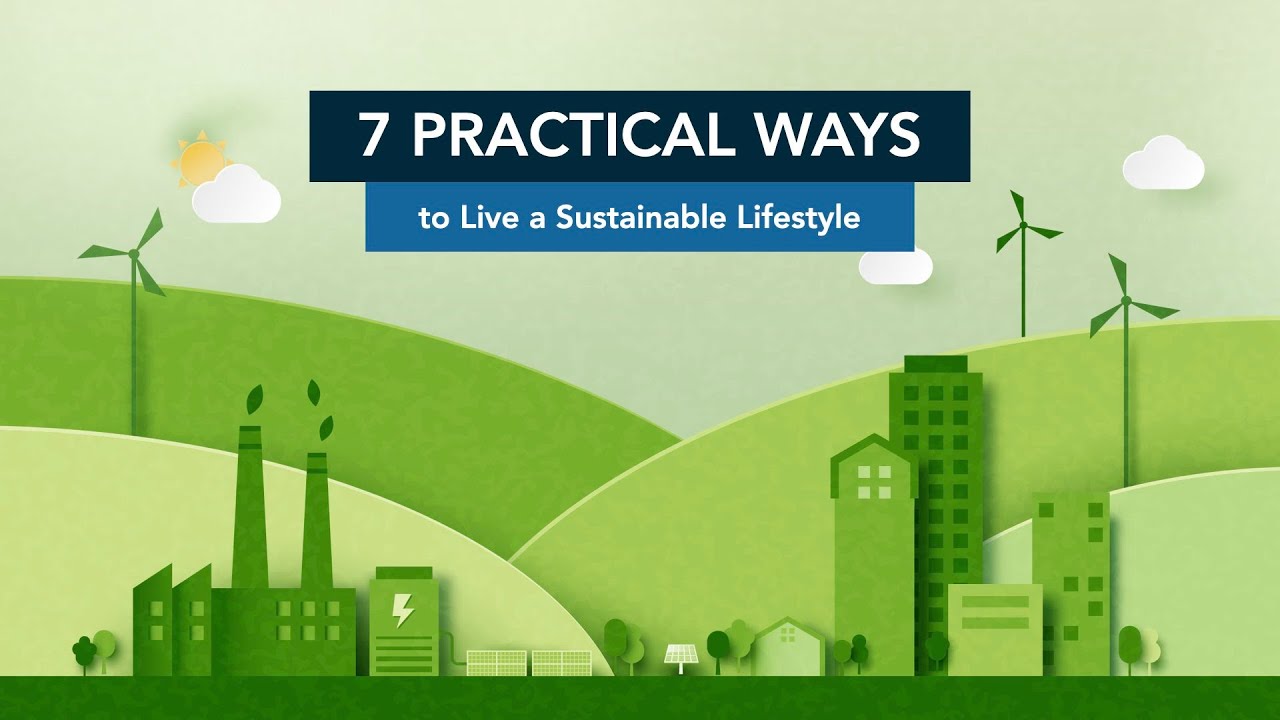 7 Practical Ways to Live a Sustainable Lifestyle - YouTube