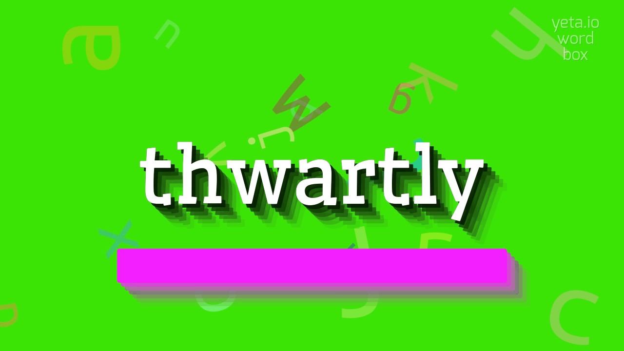 How to say "thwartly"! (High Quality Voices) - YouTube