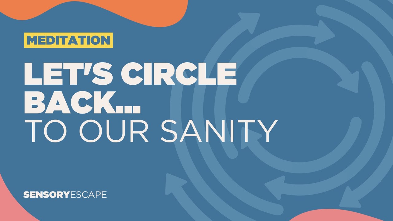 Let’s Circle Back… to Our Sanity | A No-BS Guided Meditation for ...