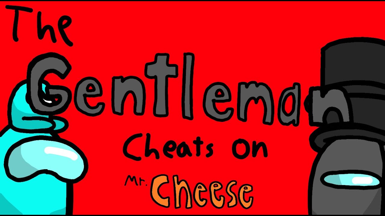 The Gentleman Cheats on Mr. Cheese! (read description) - YouTube