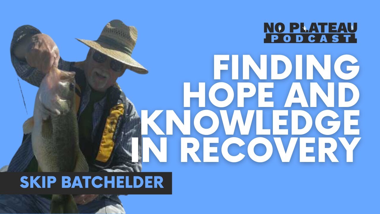 Finding Hope and Knowledge in Recovery with Skip Batchelder | No ...