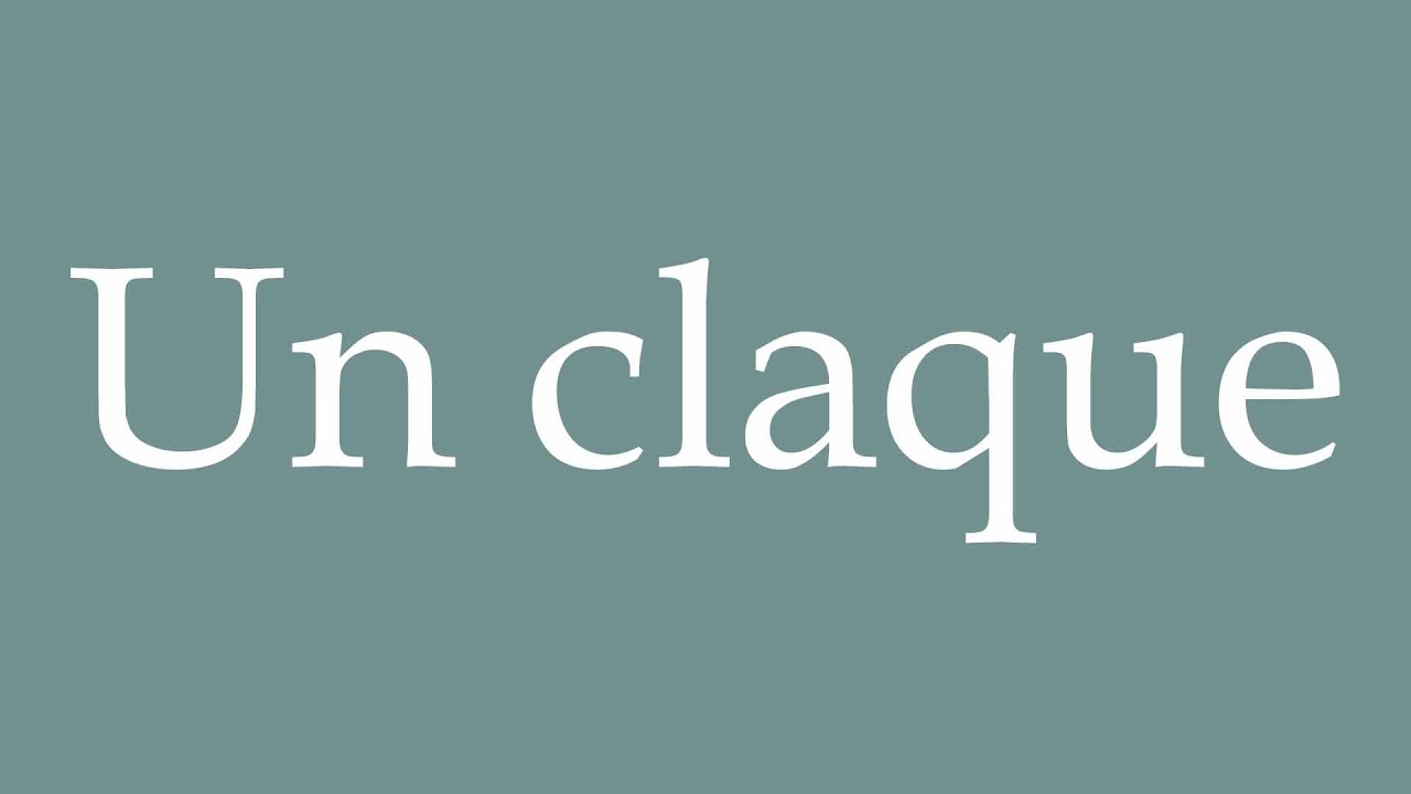 How to Pronounce ''Un claque'' (A slap) Correctly in French - YouTube