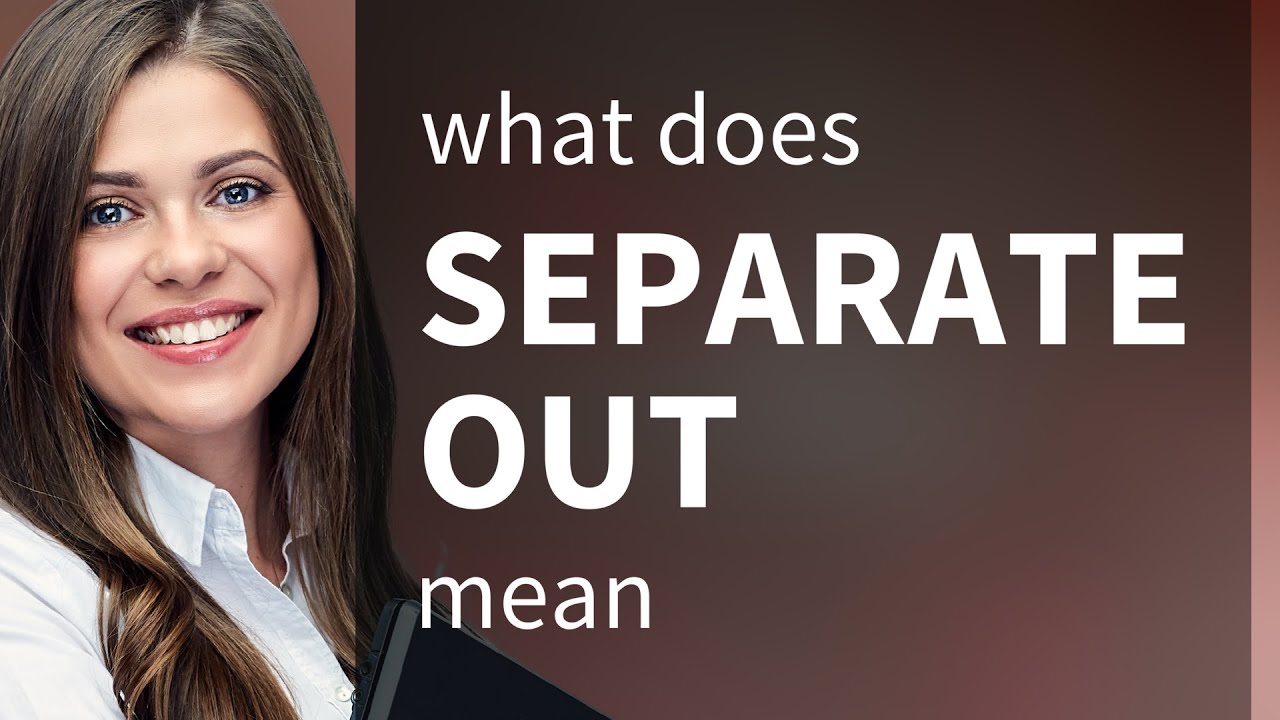 Separate out | SEPARATE OUT meaning - YouTube