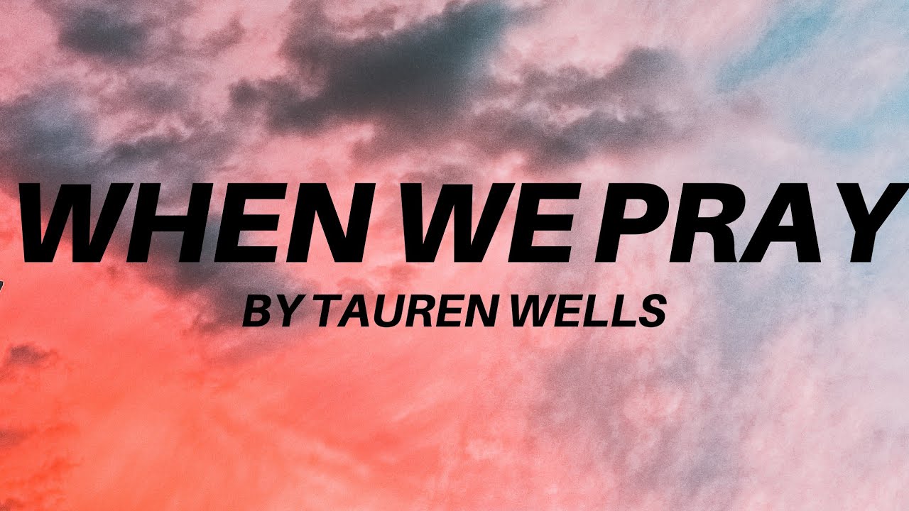 Tauren Wells- When We Pray 《LYRIC VIDEO》 | Cesca PH - YouTube