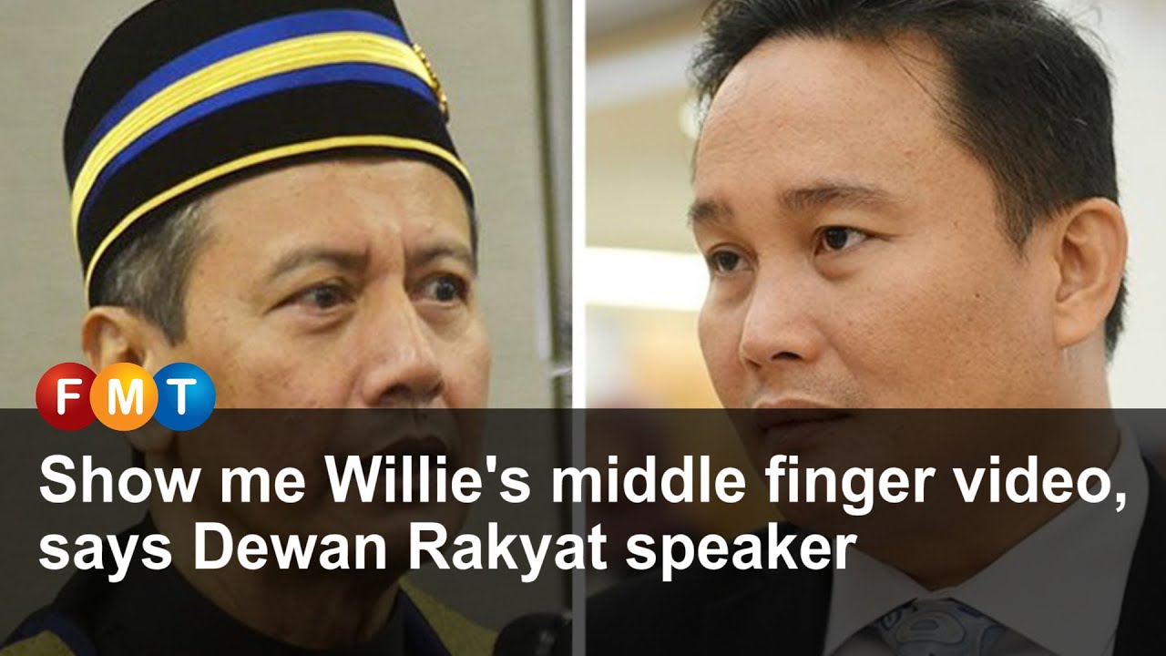 Show me Willie's middle finger video, says Dewan Rakyat speaker - YouTube