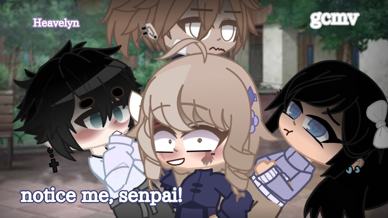 Notice me senpai || GCMV || Heavelyn - YouTube