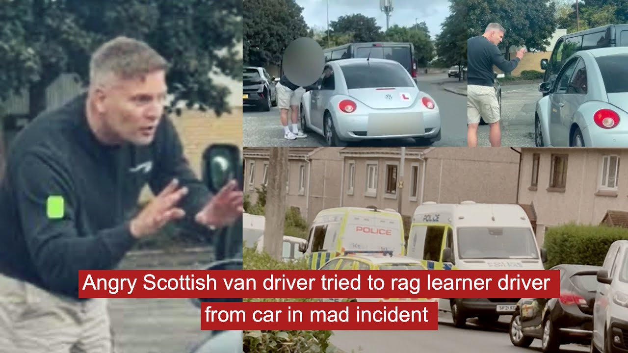 Angry Scots van driver tried to rag learner driver from car in mad ...