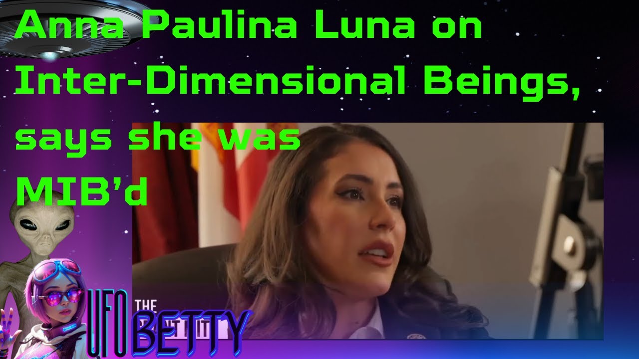 Anna Paulina Luna on Inter-Dimensional Beings, says she was MIB’d - YouTube