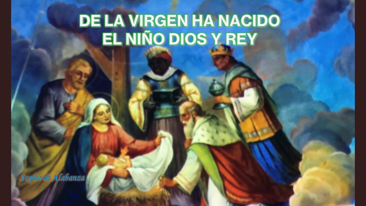 DE LA VIRGEN HA NACIDO EL NIÑO DIOS Y REY Soplos de Alabanza - YouTube