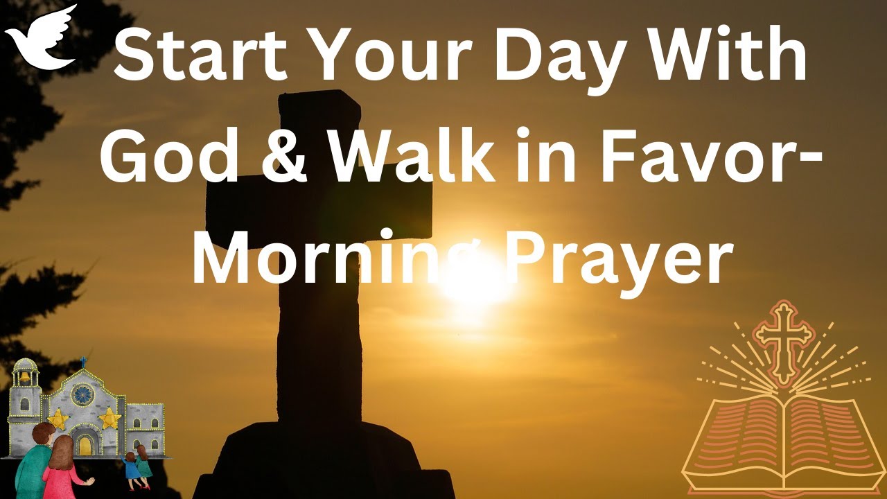 Start Your Day With God & Walk in Favor | A Heartfelt Morning Prayer ...