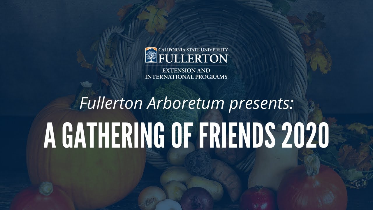 Fullerton Arboretum | A Gathering of Friends 2020 - YouTube