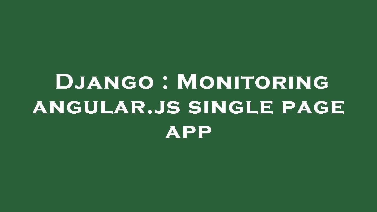 Django : Monitoring angular.js single page app - YouTube