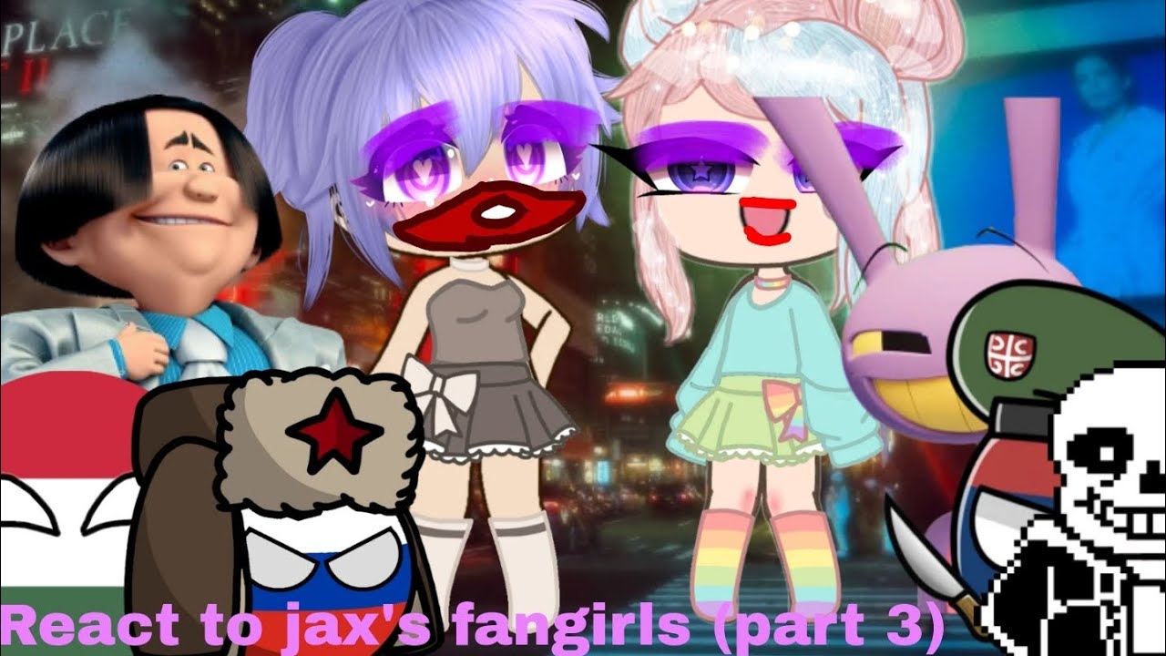 [13+] React to jax's fangirls (part 3) - YouTube