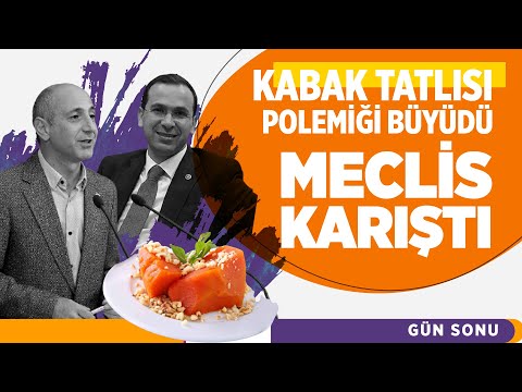 MECLİS'TE KABAK TATLISI POLEMİĞİ!  | GÜN SONU |