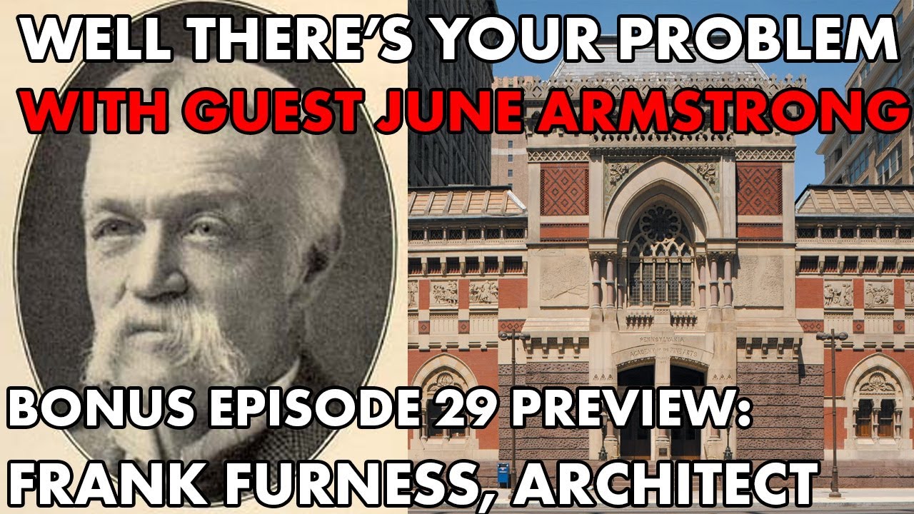 Well There's Your Problem | Bonus Episode 29 PREVIEW: Frank Furness ...
