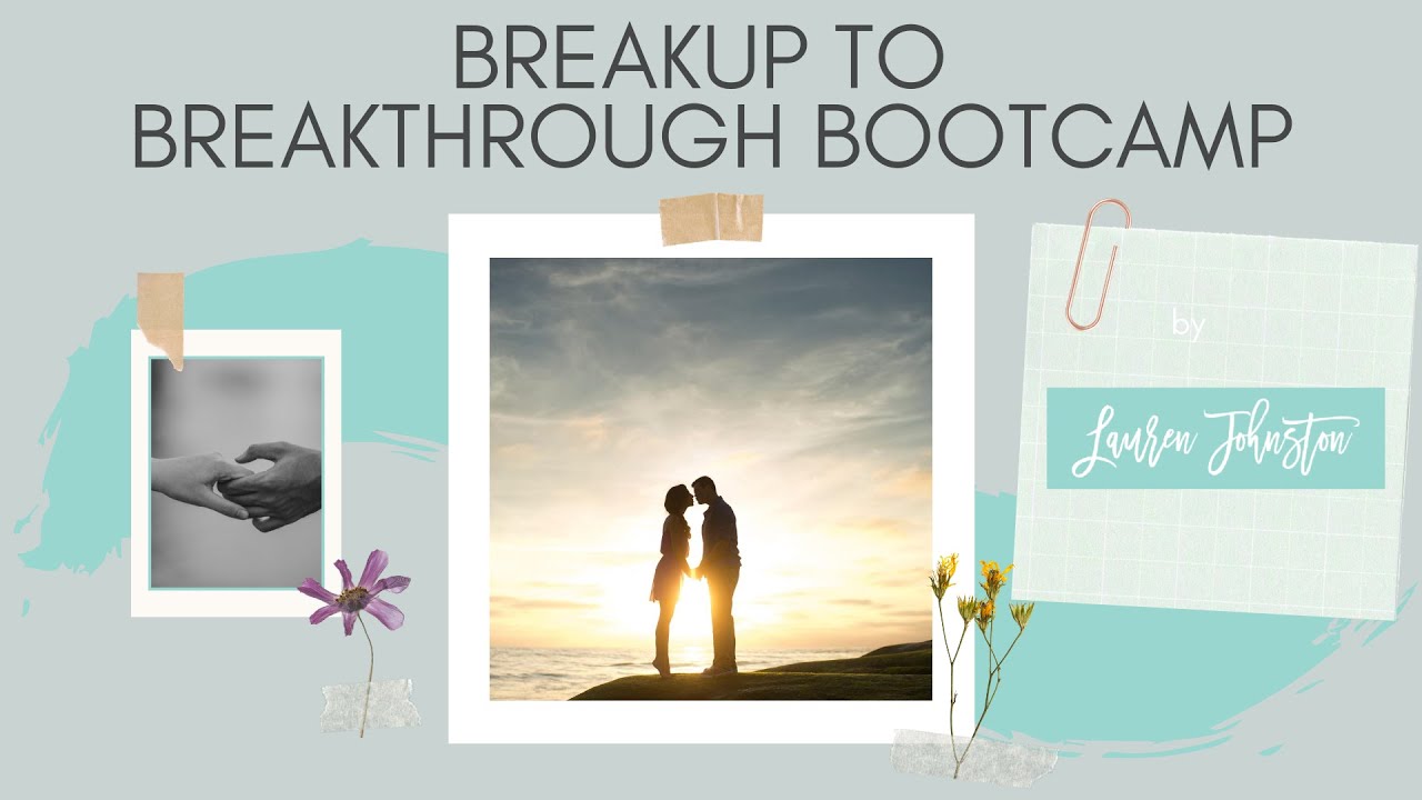 Breakup to Breakthrough Bootcamp - YouTube