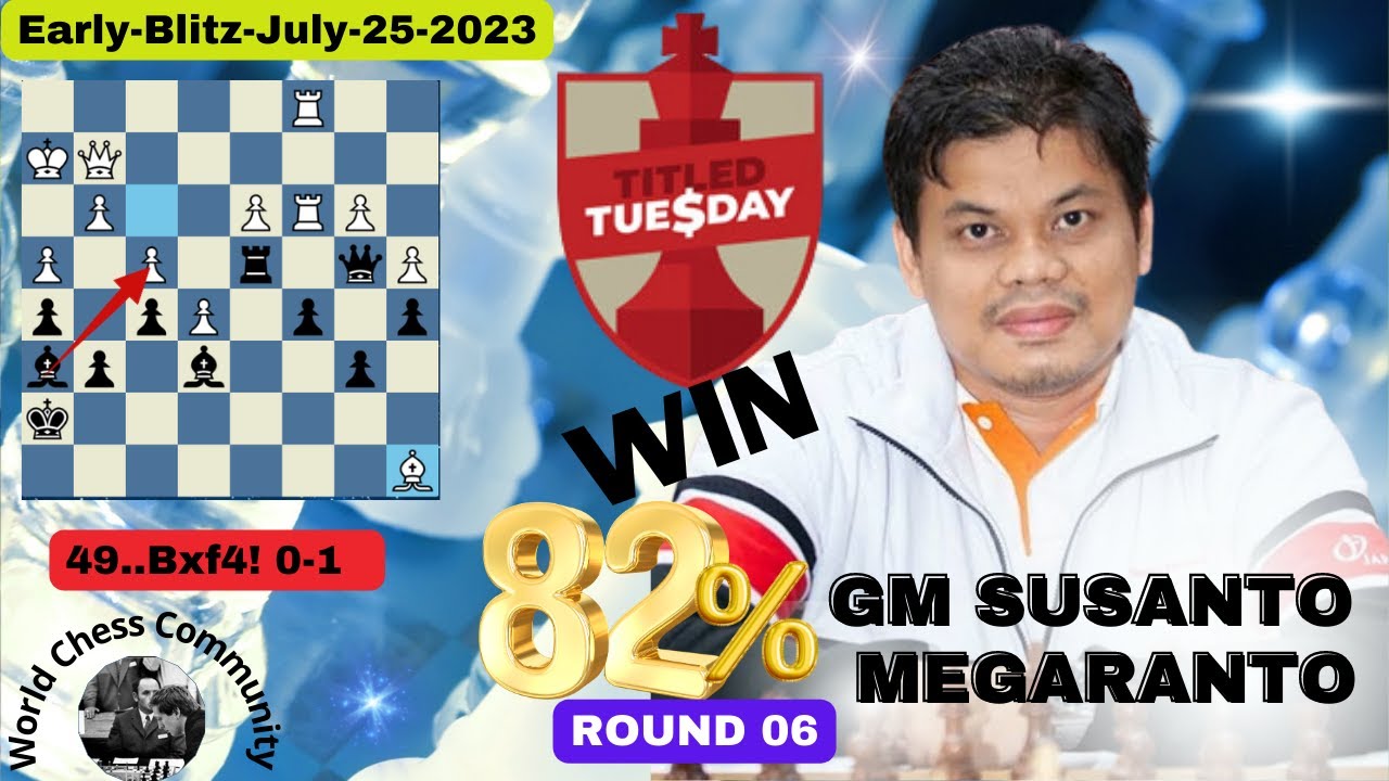 GM SUSANTO MEGARANTO ||EARLY-Titled-Tuesday-Blitz-July-25-2023||ROUND ...