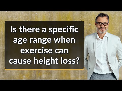 Is there a specific age range when exercise can cause height loss ...