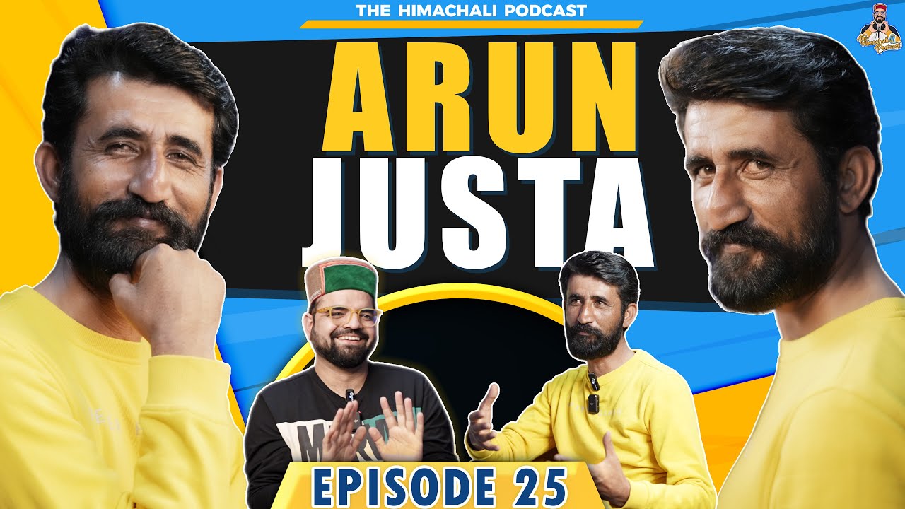 Arun Justa | The Himachali Podcast | Episode 25 | Justa Records - YouTube