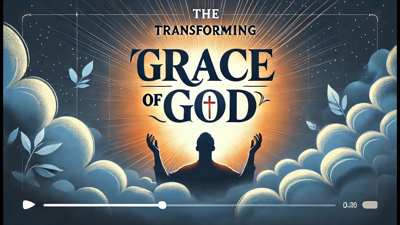 THE TRANSFORMING GRACE OF GOD - YouTube