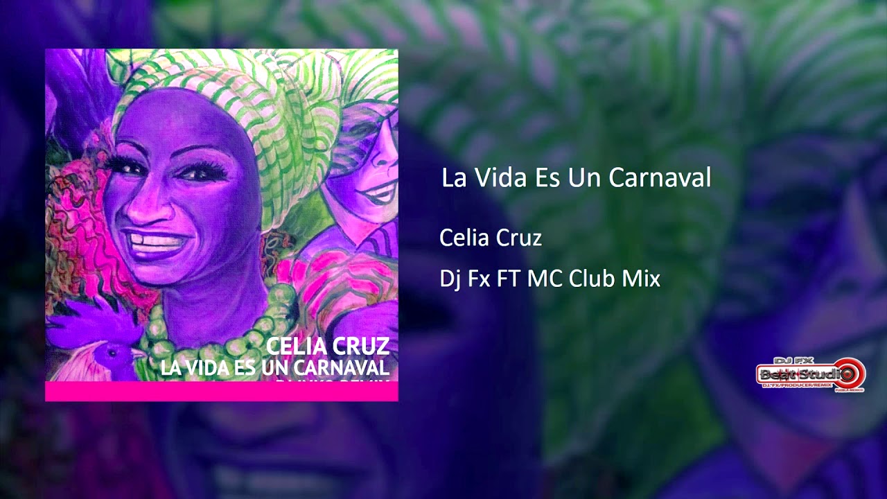 CELIA CRUZ La Vida Es Un Carnaval Dj Fx FT MC Club Mix - YouTube