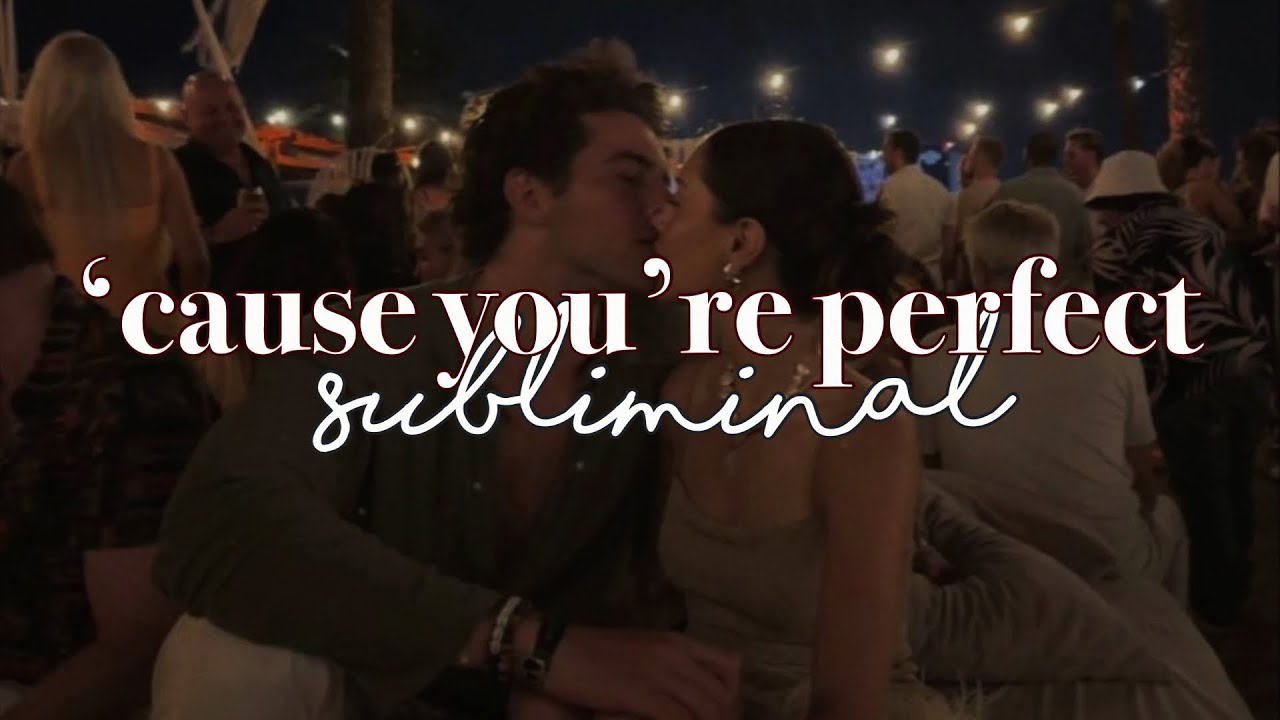 cause you’re perfect and I know that you’re worth it - subliminal - YouTube