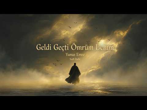 Geldi Geçti Ömrüm Benim - Yunus Emre - Dünyaya Gelen Göçer