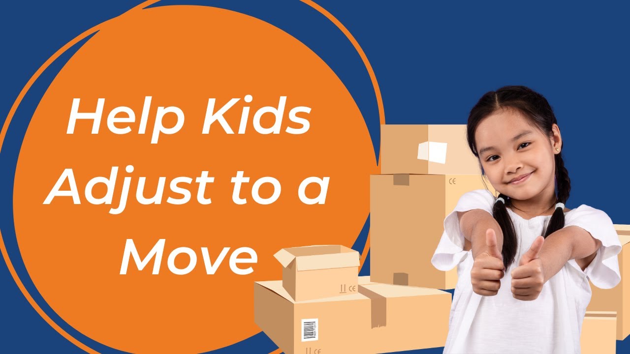 How to Help Kids Adjust Before, During, and After a Move - YouTube
