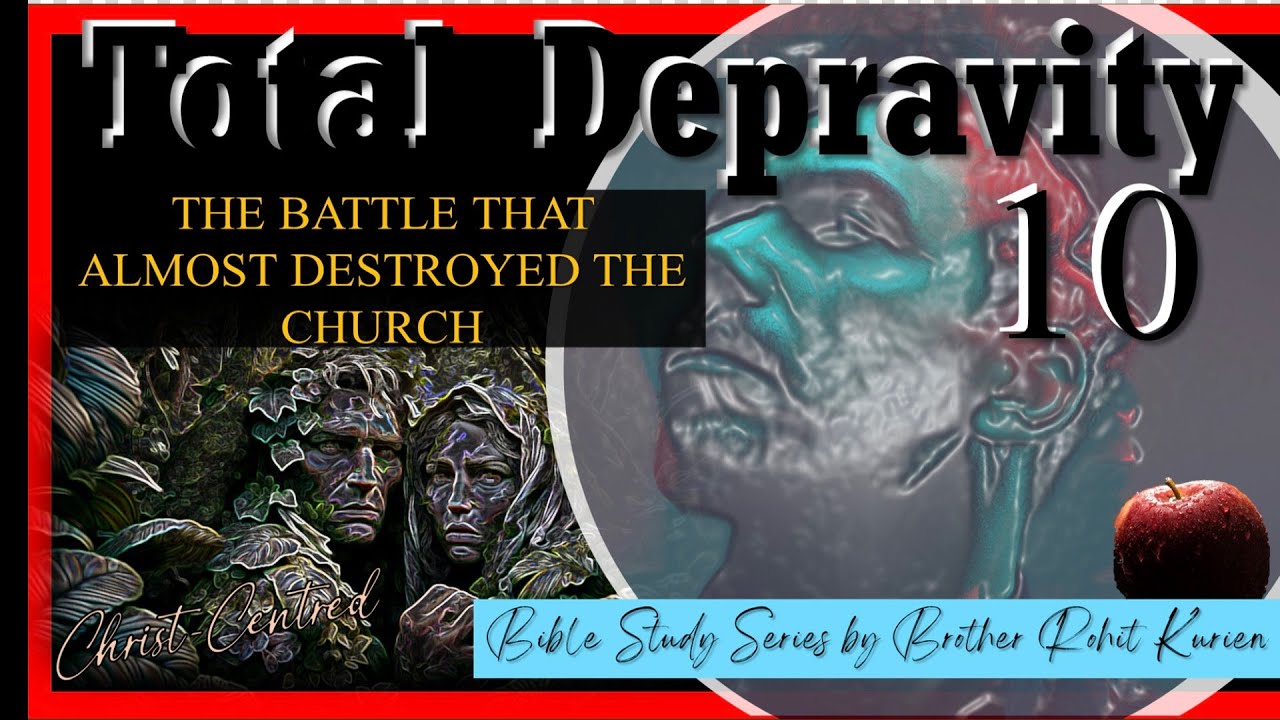 TOTAL DEPRAVITY - 10 | Bible Study Series by Bro Rohit Kurien | Jan ...