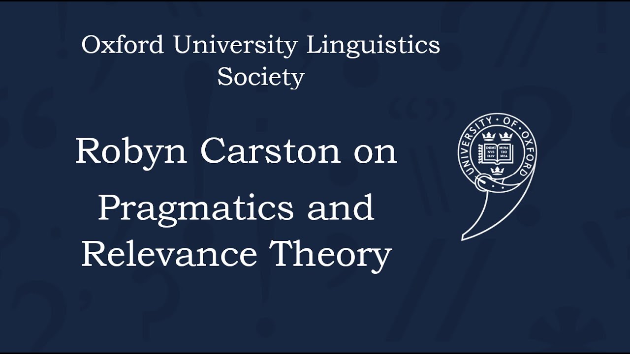 Robyn Carston on Pragmatics and Relevance Theory - Oxford Linguistics ...