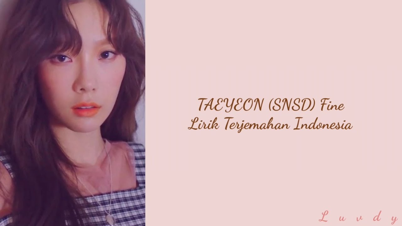 TAEYEON (SNSD) Fine | Lirik Terjemahan Indonesia - YouTube