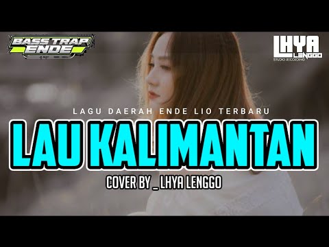 LAGU DAERAH ENDE LIO - LAU KALIMANTAN - COVER _ LHYA LENGGO _ TERBARU 2026 