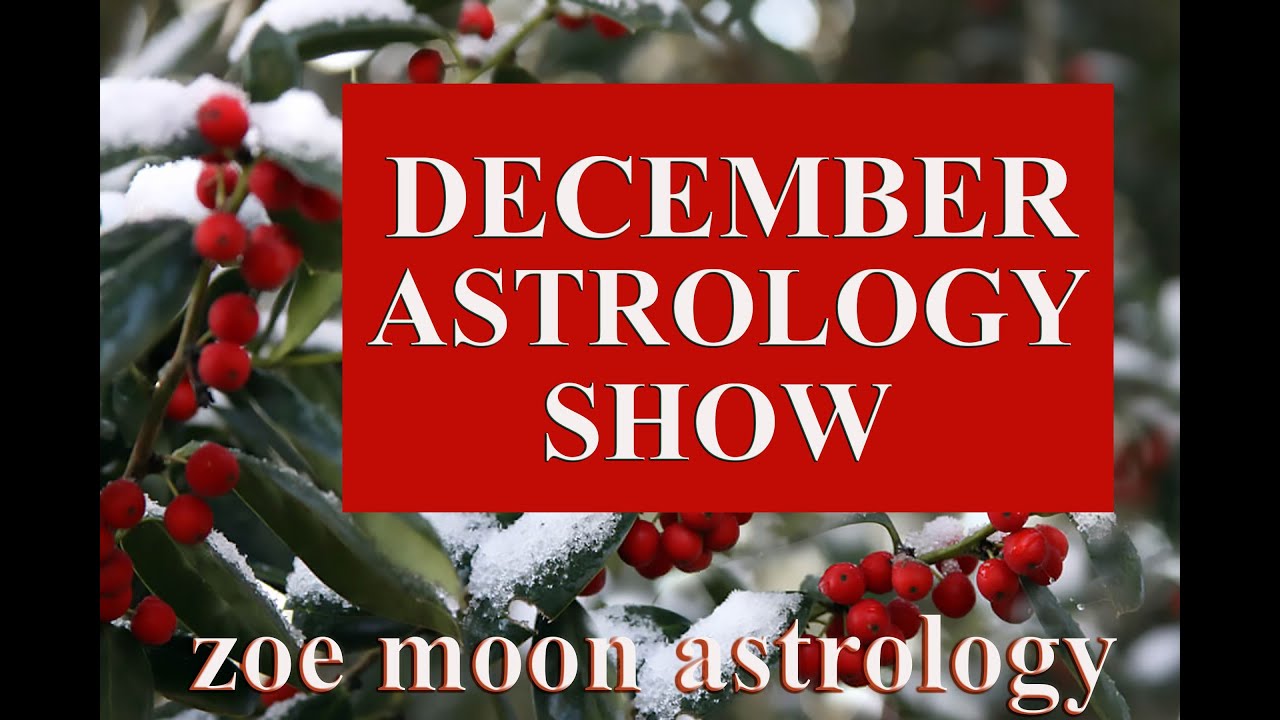 Zoe Moon's DECEMBER MONTHLY ASTROLOGY Show - YouTube
