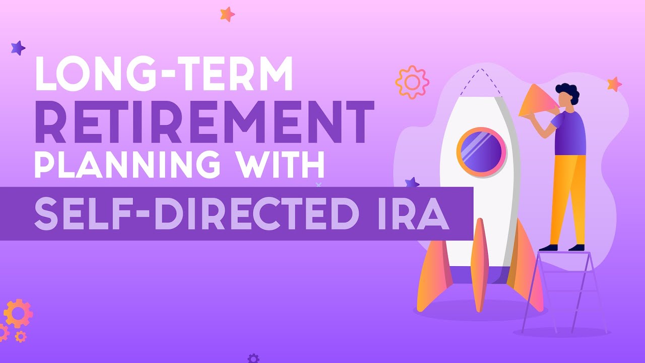 Long-Term Retirement Planning with Self-Directed IRA - YouTube