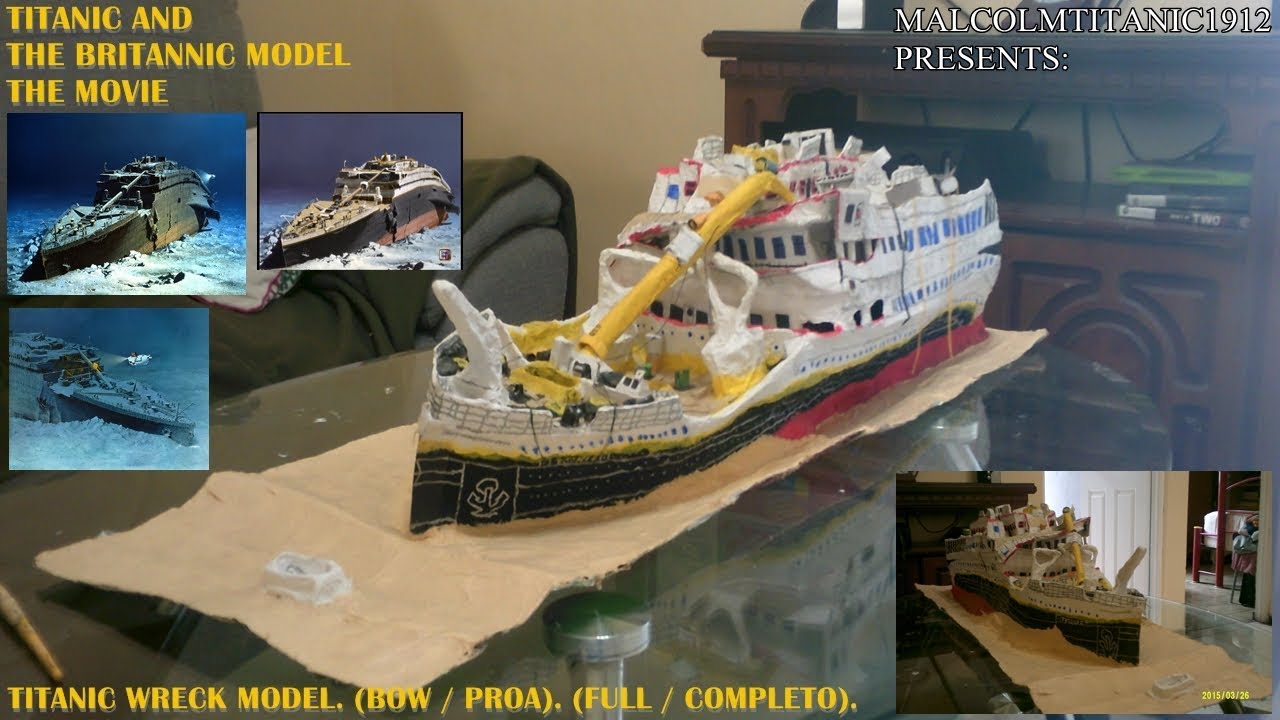 TITANIC AND THE BRITANNIC MODEL THE MOVIE: TITANIC WRECK MODEL. (BOW ...