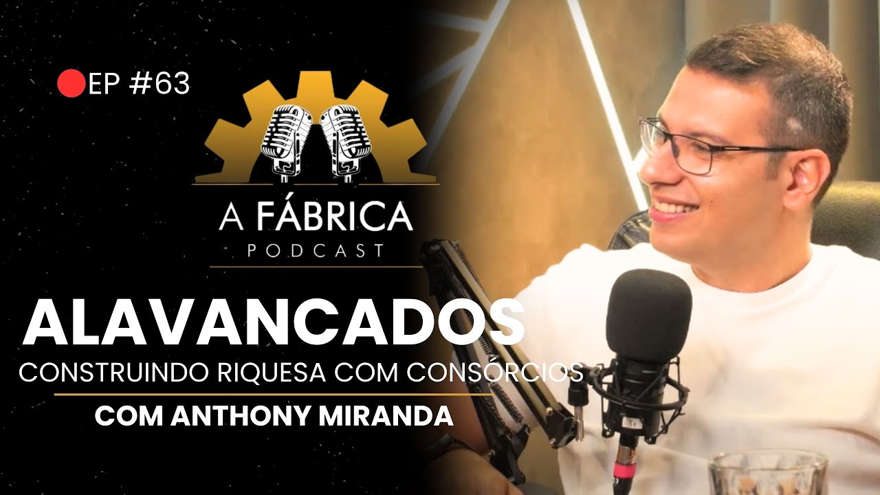 EP #63 - A FABRICA PODCAST - ANTONY MIRANDA - O REI DO CONSÓRCIO - YouTube