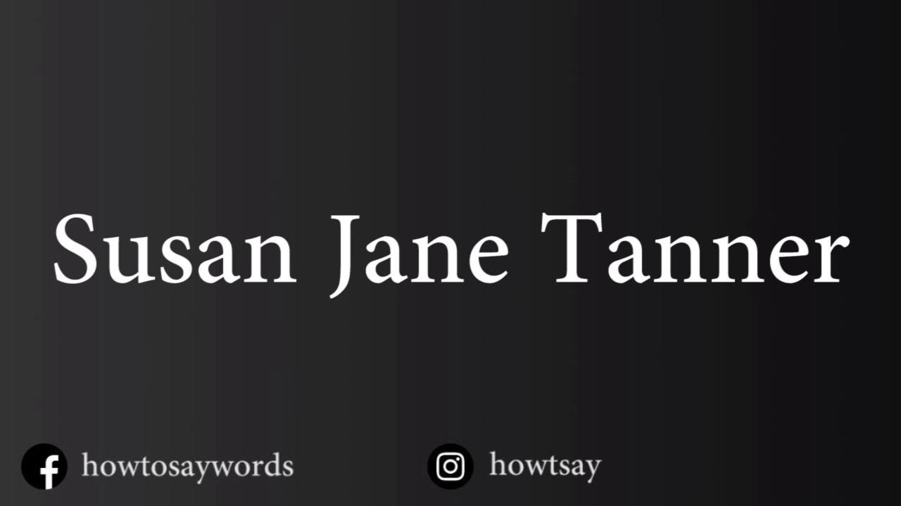 How To Pronounce Susan Jane Tanner - YouTube