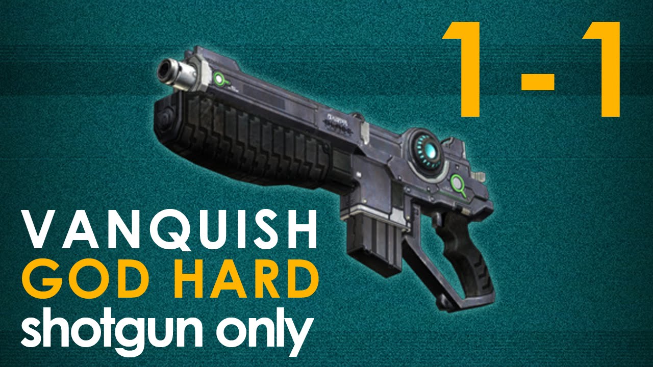 VANQUISH: God Hard Shotgun Only / ACT 1-1 \ - YouTube