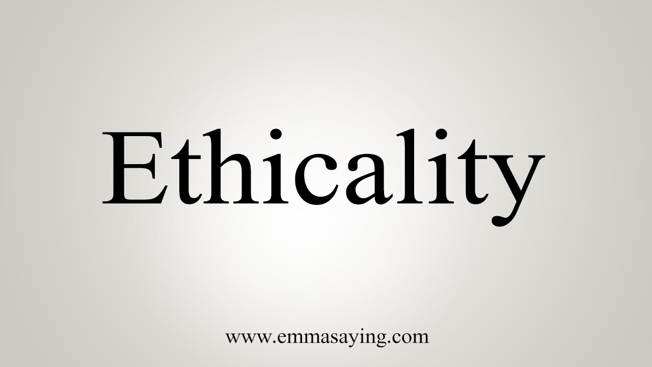 How To Say Ethicality - YouTube