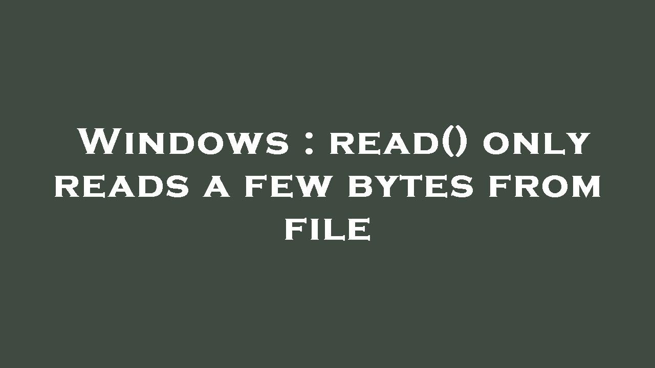Windows : read() only reads a few bytes from file - YouTube
