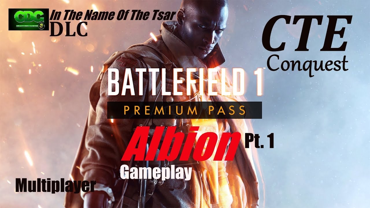 BF1- In The Name Of The Tsar- Albion Pt1- CTE - Conquest - Multiplayer - YouTube