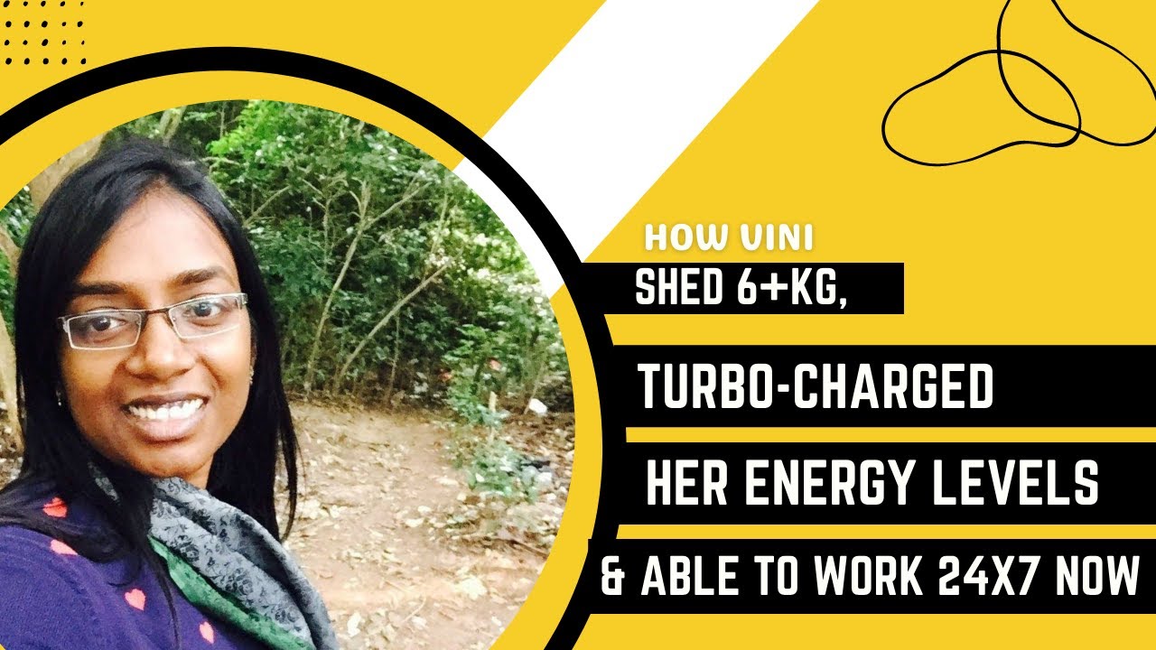 How Vini shed 6+KG, Turbo-charged her Energy Levels & Able to Work 24x7 ...