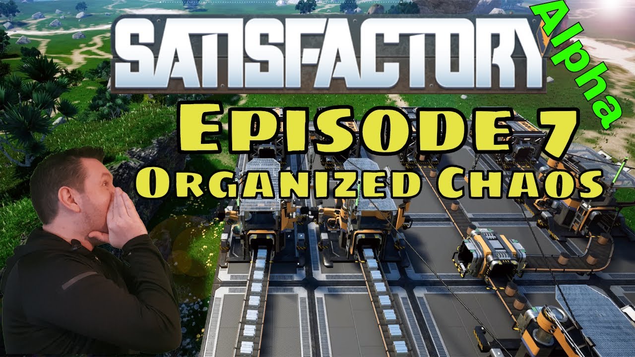 Satisfactory Alpha Episode 7 - Organized Chaos - YouTube